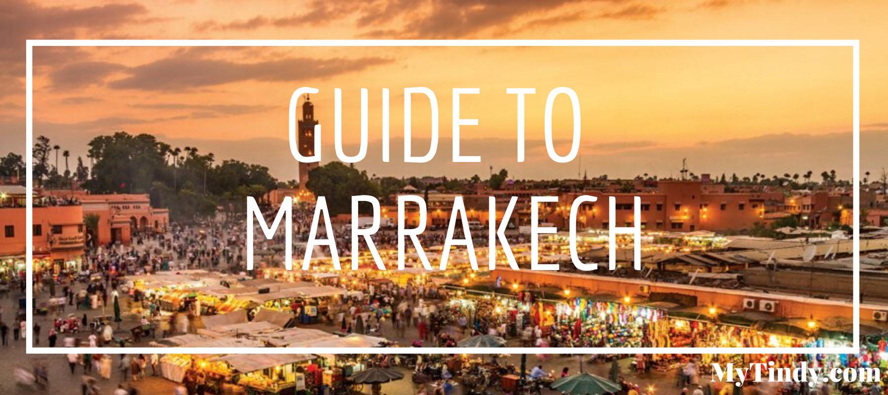The Ultimate Guide to Marrakech – MyTindy